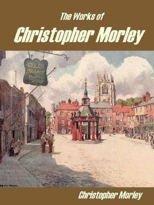 The Works of Christopher Morley by Christopher Morley