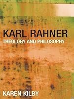 Karl Rahner: Theology and Philosophy by Karen Kilby