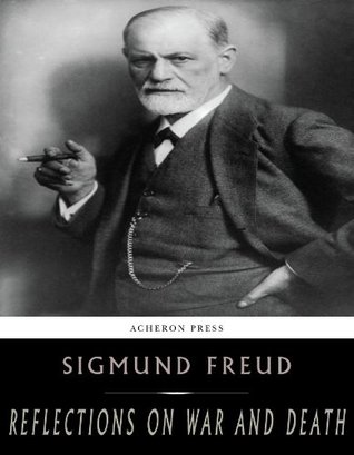 Sigmund Freud, Reflections upon War and Death (1915) | Smithereens