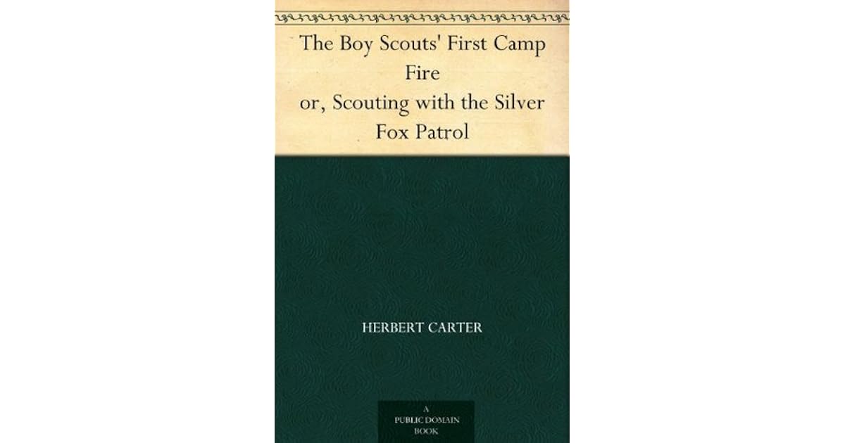 The Boy Scouts' First Camp Fire or, Scouting with the Silver Fox Patrol ...
