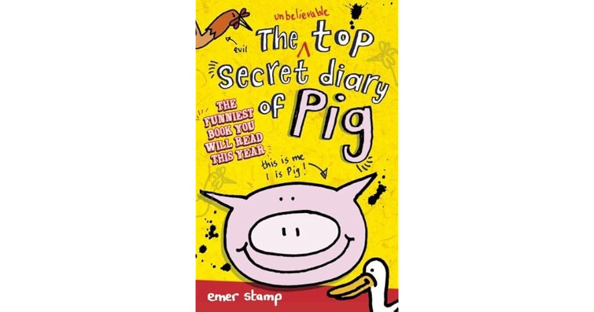 The Unbelievable Top Secret Diary of Pig by Emer Stamp