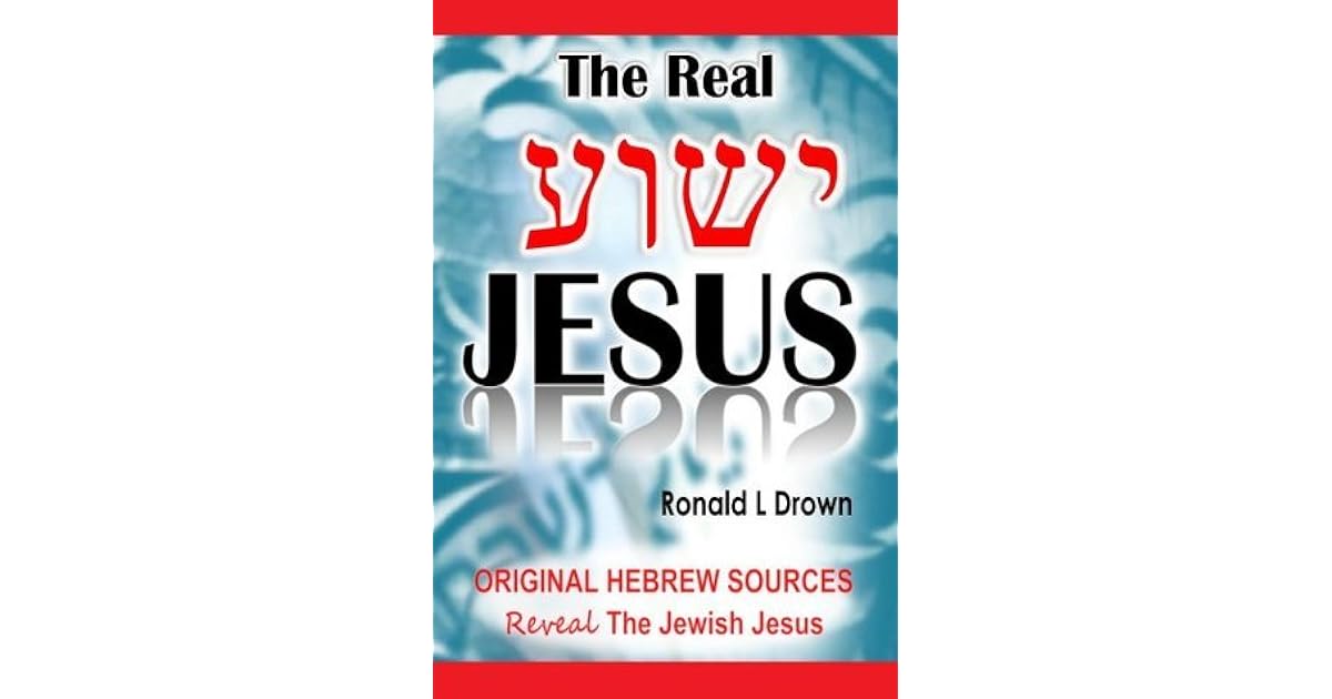 The Real Jesus ~ Original Hebrew Sources Reveal The Jewish Jesus by ...