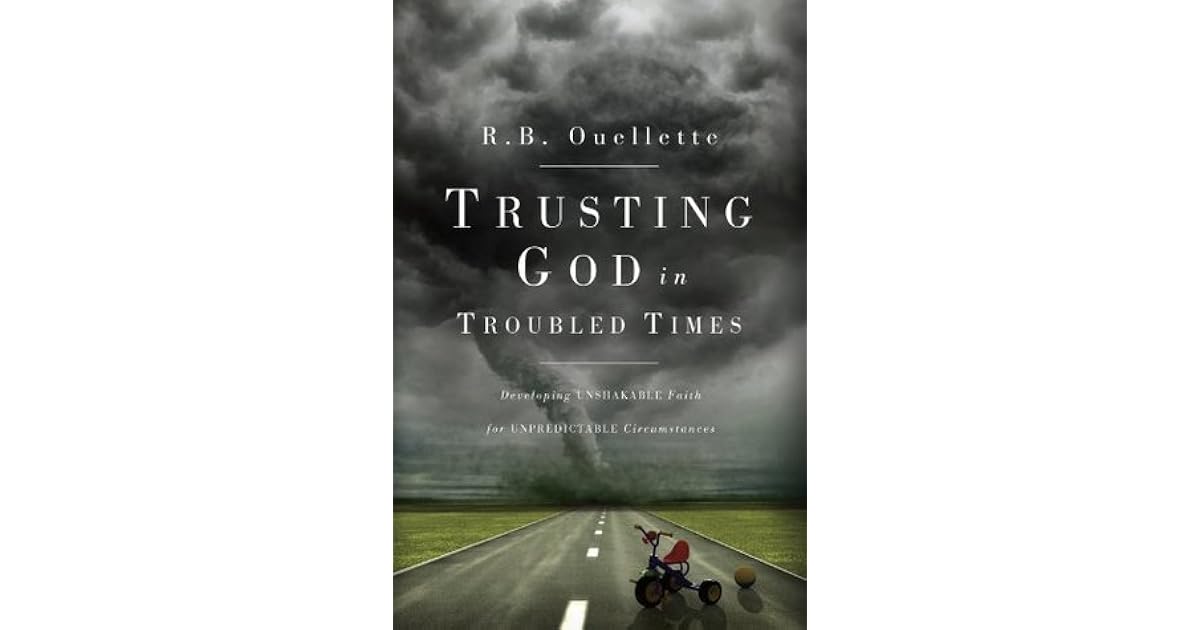 Trusting God in Troubled Times: Developing Unshakable Faith for ...