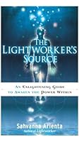 The Lightworker's Source: An Enlightening Guide to Awaken the Power ...