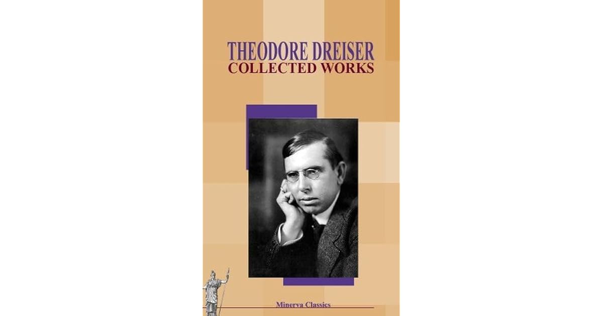 Collected Works of Theodore Dreiser by Theodore Dreiser