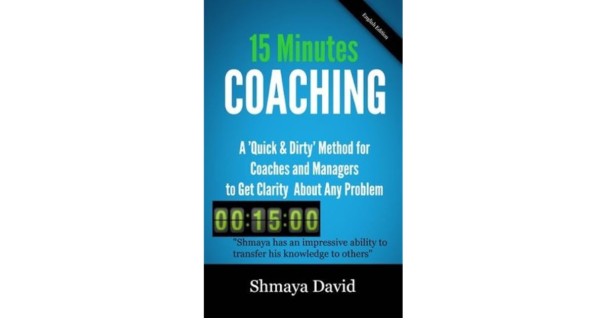 15 Minutes Coaching: A "Quick & Dirty" Method for Coaches and Managers ...