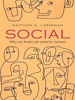 Social: Why Our Brains Are Wired to Connect by Matthew D. Lieberman