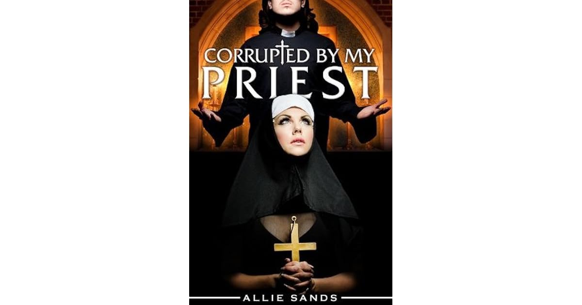 CORRUPTED BY MY PRIEST by Allie Sands