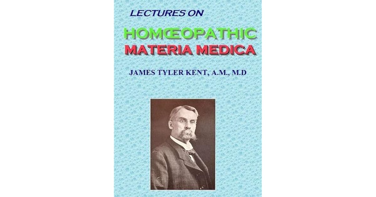 Lectures on Homeopathic Materia Medica by J.T. Kent