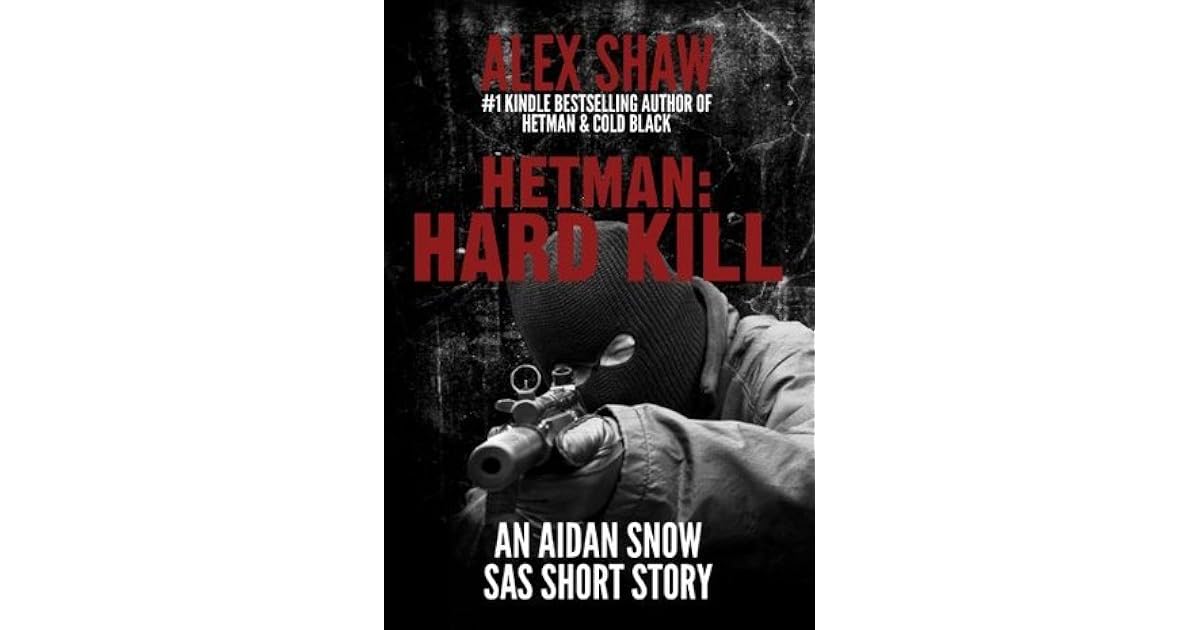 Hetman: Hard Kill - An Aidan Snow 'SAS' short story by Alex Shaw