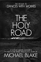 The Holy Road (Dances with Wolves, #2) by Michael Blake