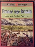Bronze Age Britain by Mike Parker Pearson