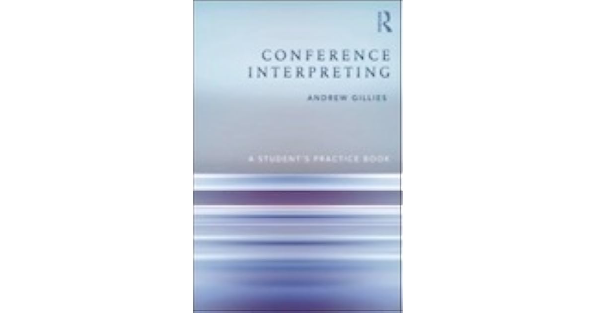 Conference Interpreting: A Student's Practice Book by Andrew Gillies