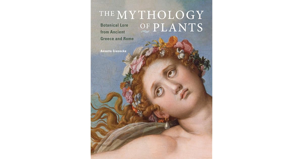 The Mythology of Plants: Botanical Lore from Ancient Greece and Rome by ...