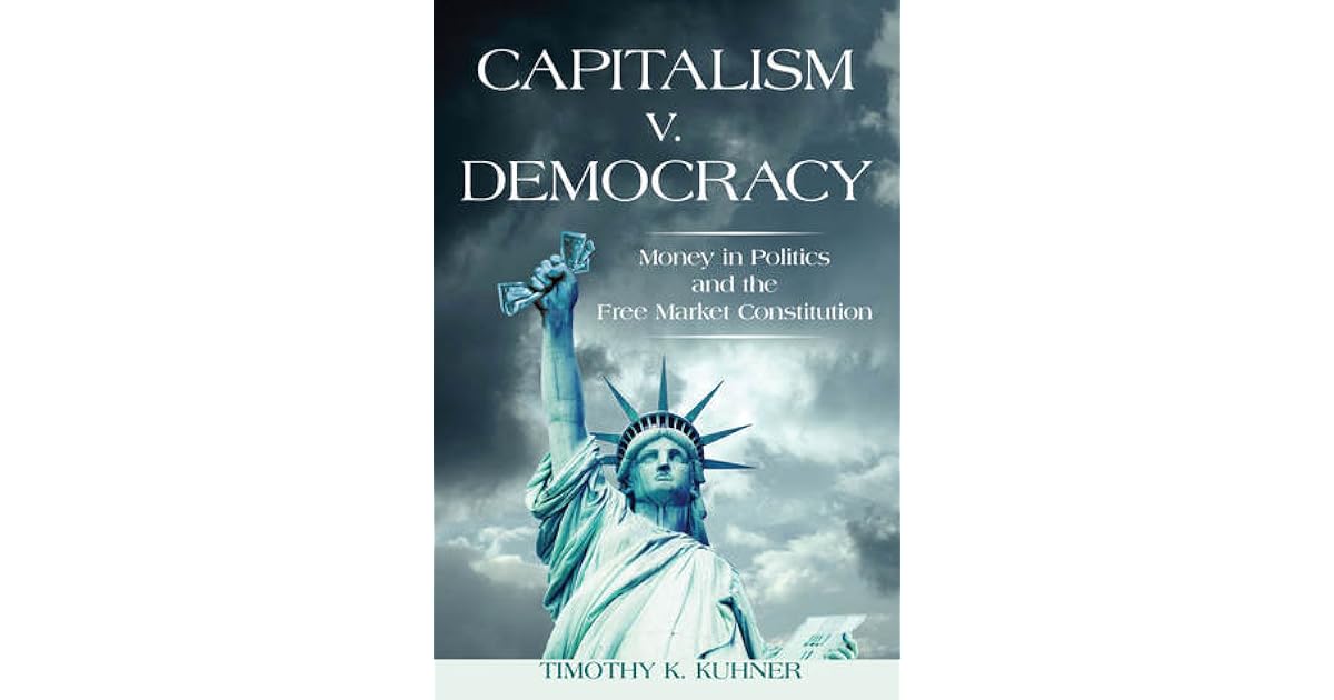 Capitalism v. Democracy: Money in Politics and the Free Market ...