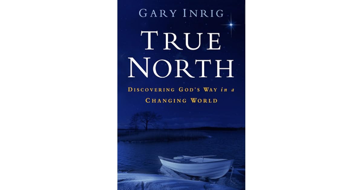 True North: Discovering God's Way in a Changing World by Gary Inrig