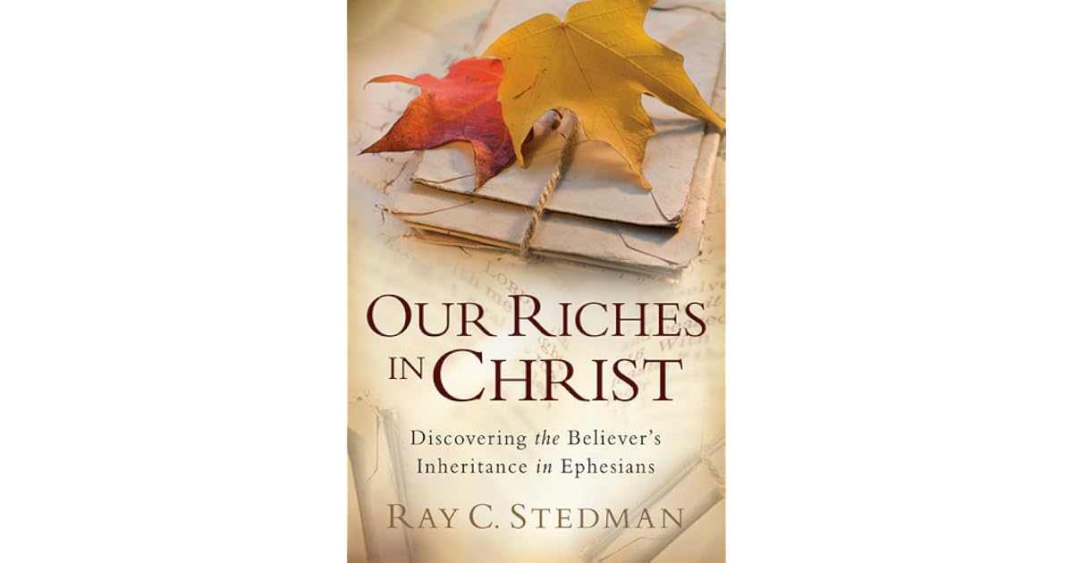Our Riches in Christ: Discovering the Believer's Inheritance in ...