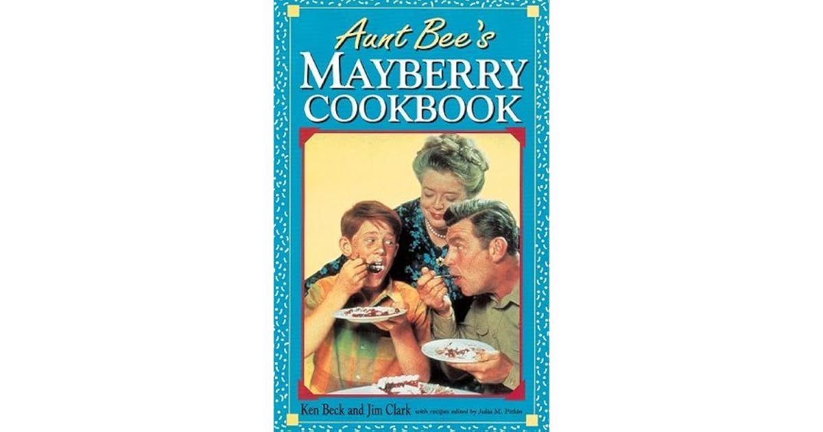 Aunt Bee's Mayberry Cookbook by Ken Beck