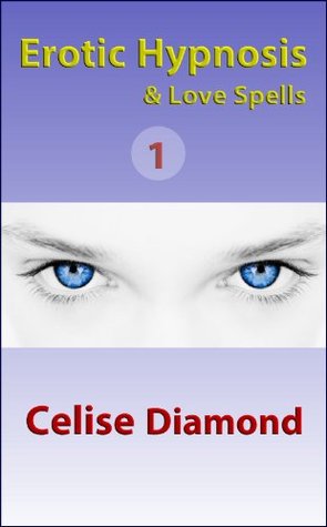 Love Spell Erotic Hypnosis Scripts by Celise Diamond