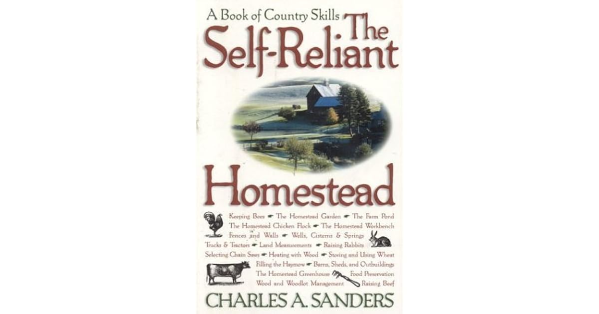 The Self-Reliant Homestead: A Book of Country Skills by Charles A. Sanders