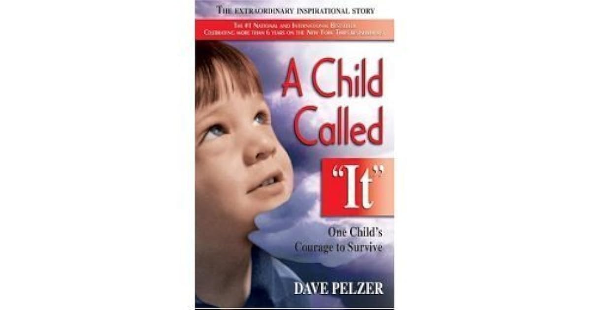 A Child Called "It": One Child's Courage to Survive by Dave Pelzer
