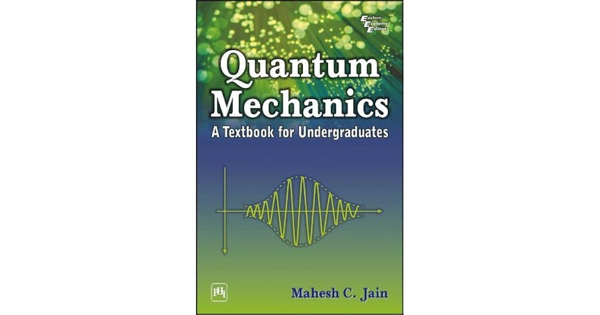 QUANTUM MECHANICS : A Textbook for Undergraduates by MAHESH C. JAIN