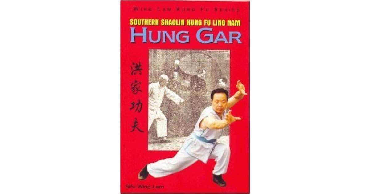 Southern Shaolin Kung Fu Ling Nam Hung Gar by Wing Lam