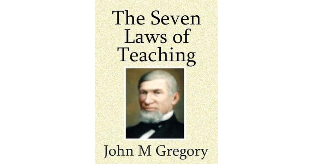 The Seven Laws of Teaching by John M. Gregory