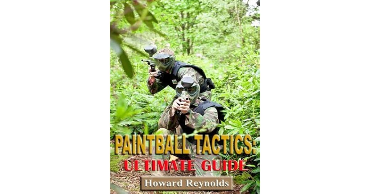 Paintball Tactics Ultimate Guide by Howard Reynolds