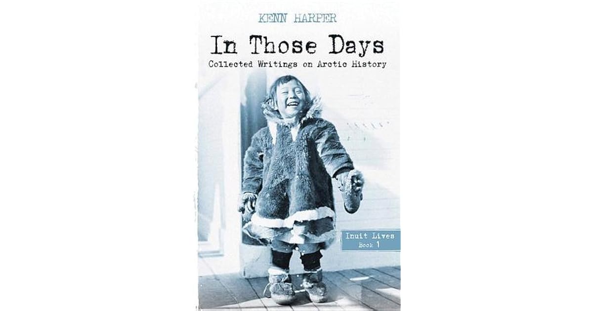 In Those Days: Collected Writings on Arctic History: Inuit Biographies ...