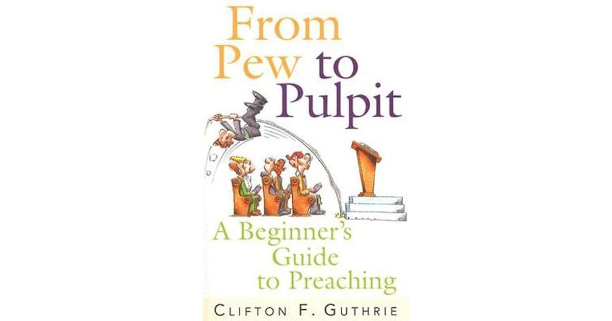 From Pew to Pulpit: A Beginner's Guide to Preaching by Clifton F. Guthrie