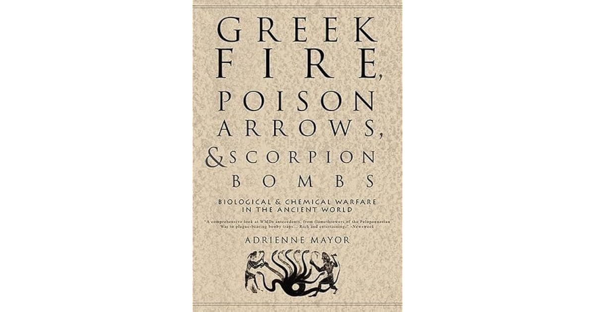 Greek Fire, Poison Arrows, and Scorpion Bombs: Biological & Chemical ...