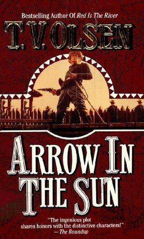 Arrow in the Sun by Theodore V. Olsen
