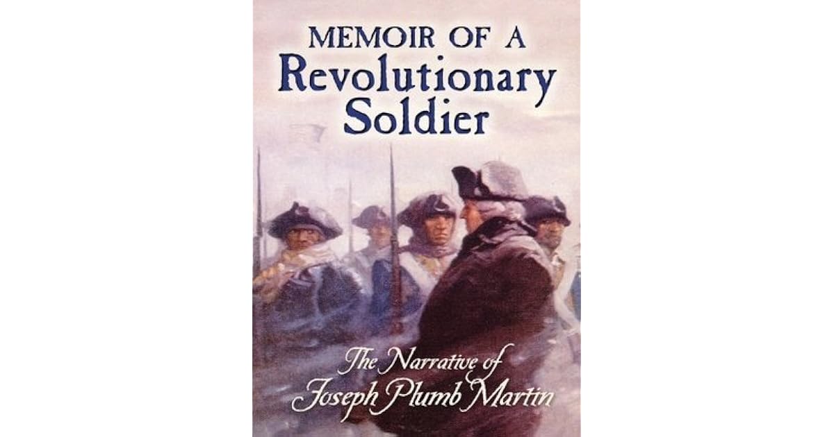 Memoir of a Revolutionary Soldier: The Narrative of Joseph Plumb Martin ...