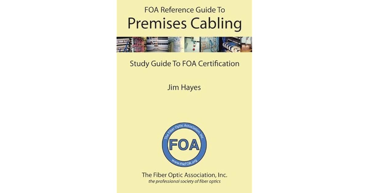 The FOA Reference Guide to Premises Cabling by Jim Hayes