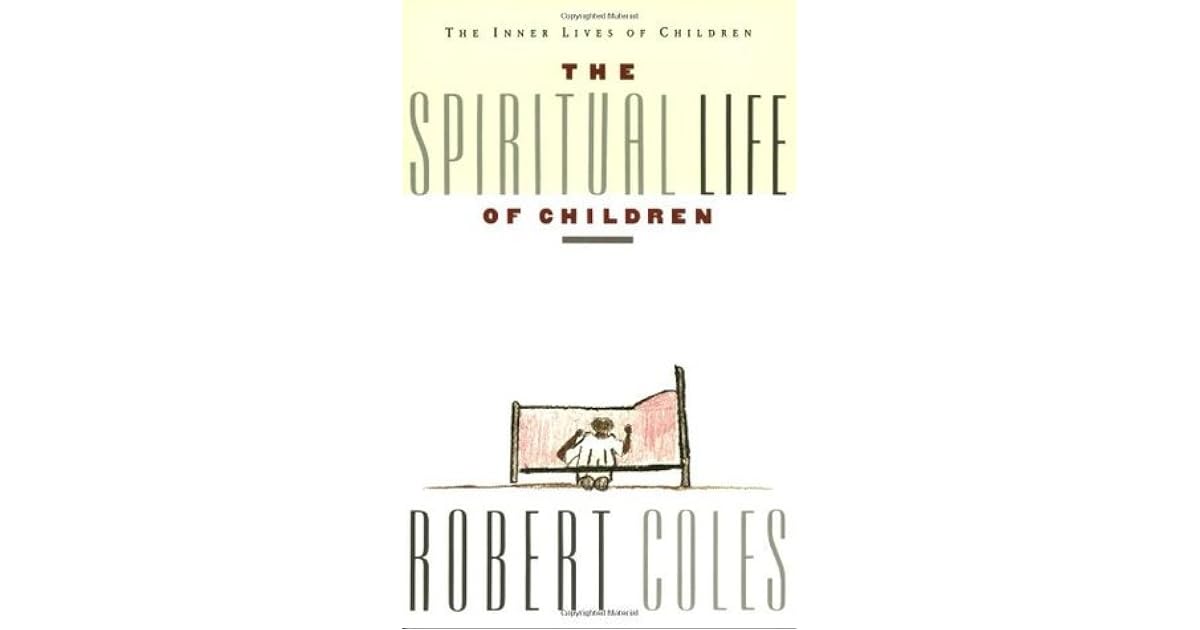 The Spiritual Life of Children by Robert Coles