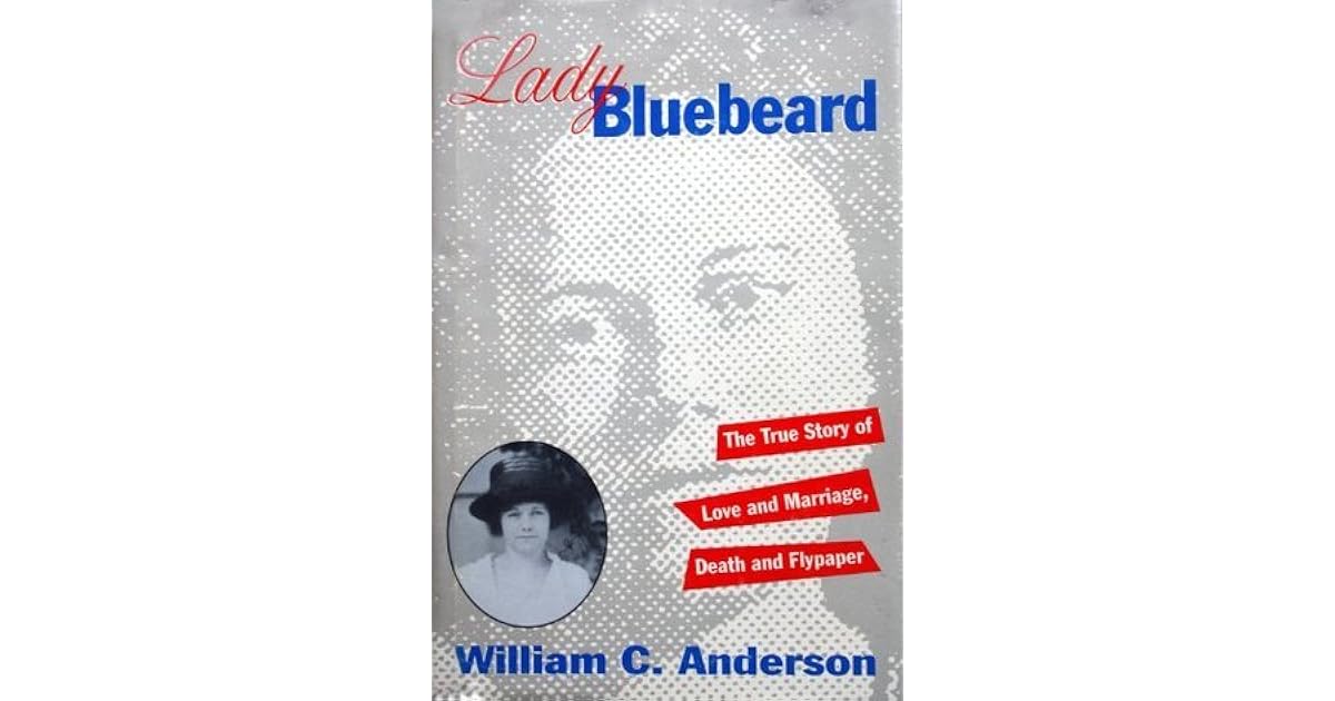 Lady Bluebeard: The True Story of Love and Marriage, Death and Flypaper ...