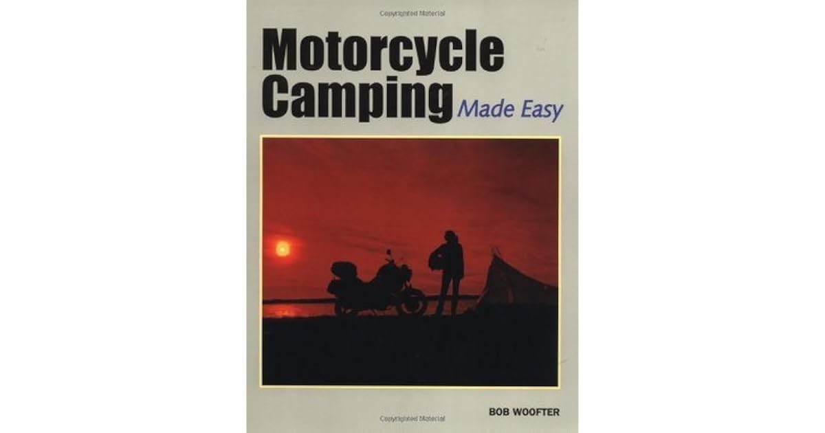 Motorcycle Camping Made Easy by Bob Woofter
