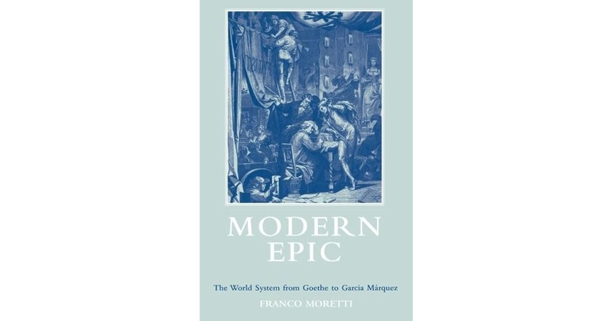 Modern Epic: The World System from Goethe to Garcia Marquez by Franco ...