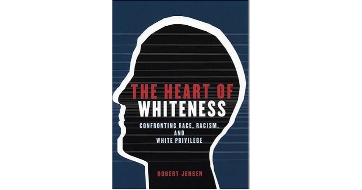 The Heart of Whiteness: Confronting Race, Racism, and White Privilege ...