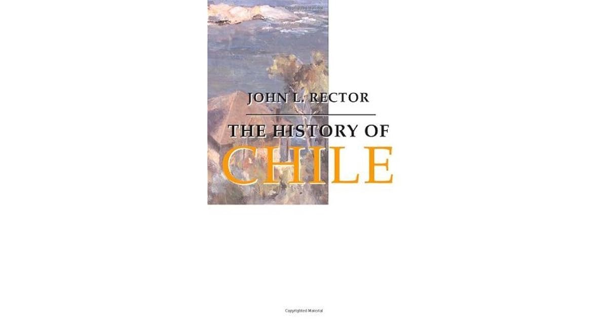 The History of Chile by John L. Rector