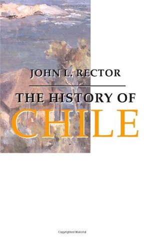 The History of Chile by John L. Rector