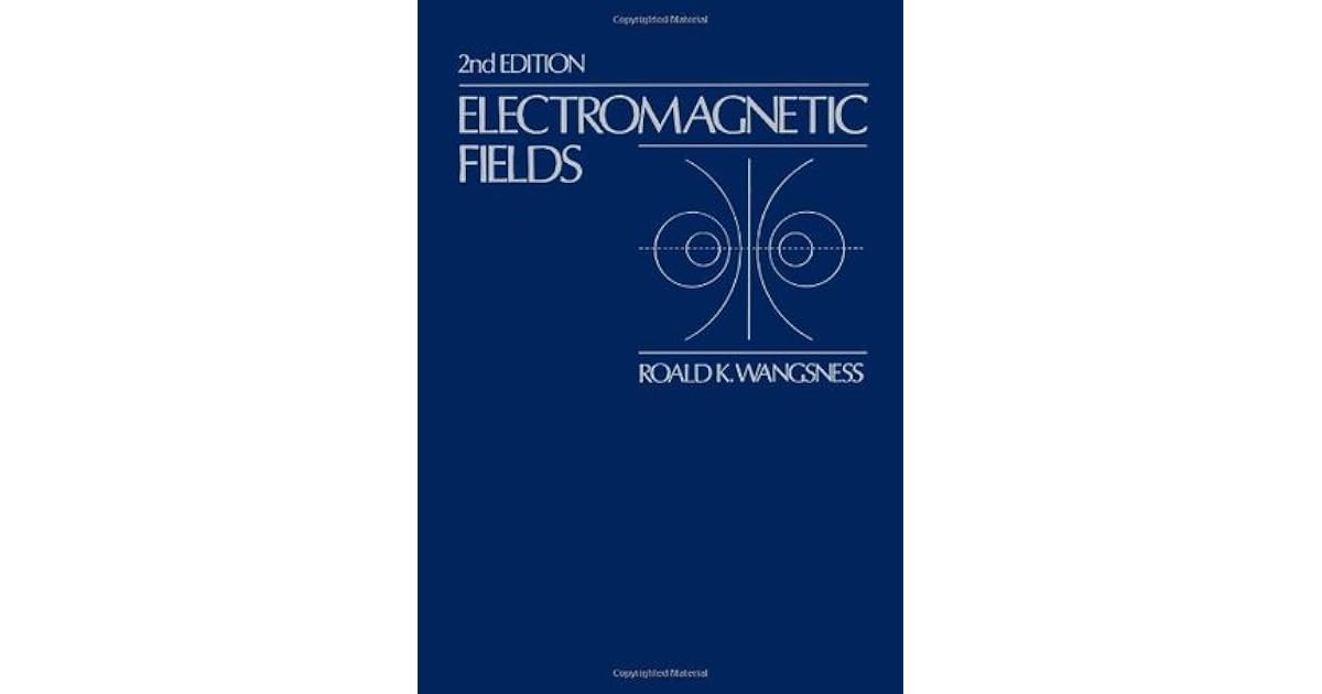 Electromagnetic Fields by Roald K. Wangsness