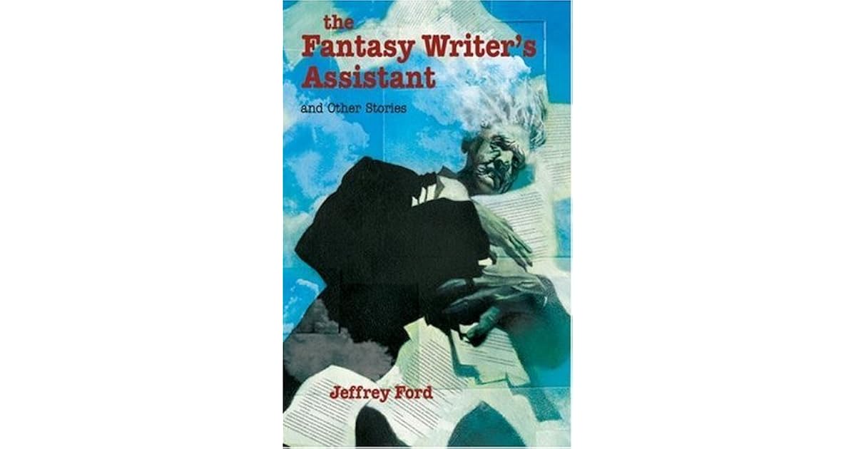 The Fantasy Writer's Assistant and Other Stories by Jeffrey Ford