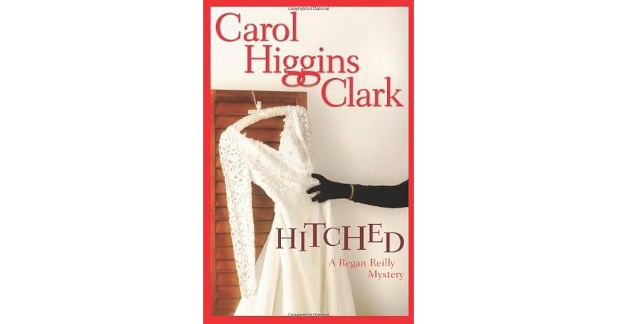 Hitched (Regan Reilly Mystery, #9) by Carol Higgins Clark