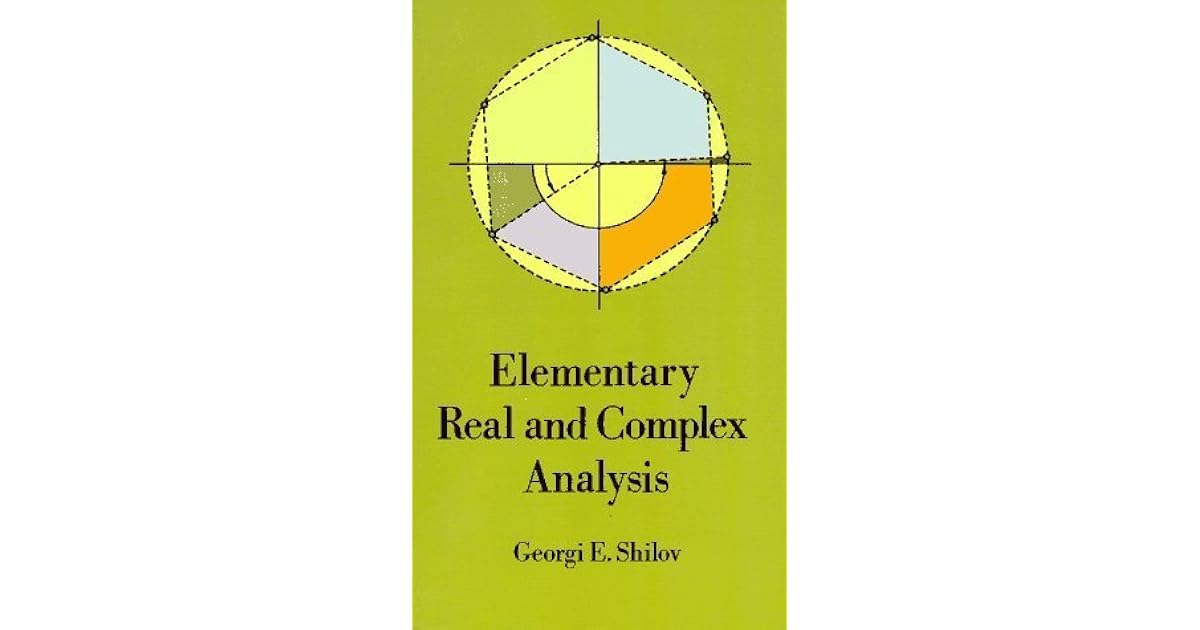 Elementary Real and Complex Analysis by Georgi E. Shilov