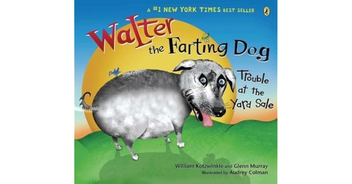 Walter the Farting Dog: Trouble At the Yard Sale by William Kotzwinkle