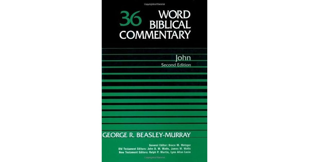 Word Biblical Commentary Vol. 36, John by George Raymond Beasley-Murray