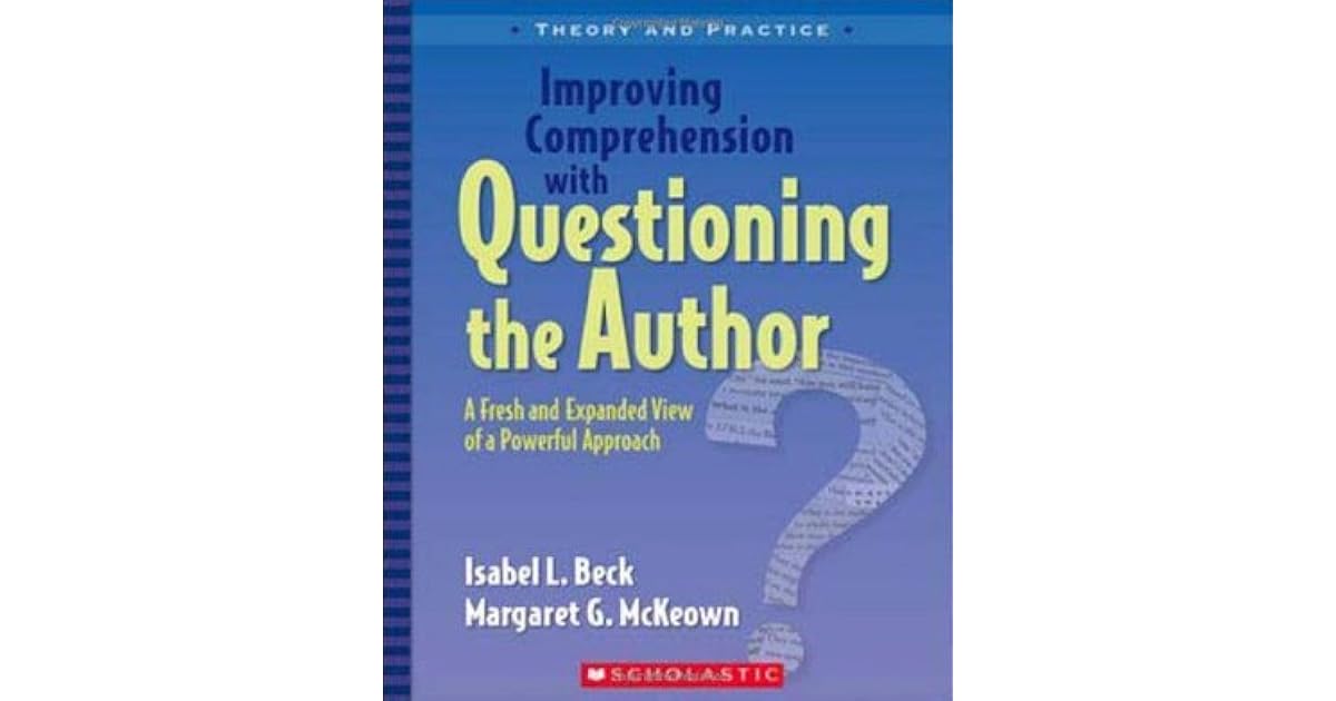 Improving Comprehension with Questioning the Author: A Fresh and ...