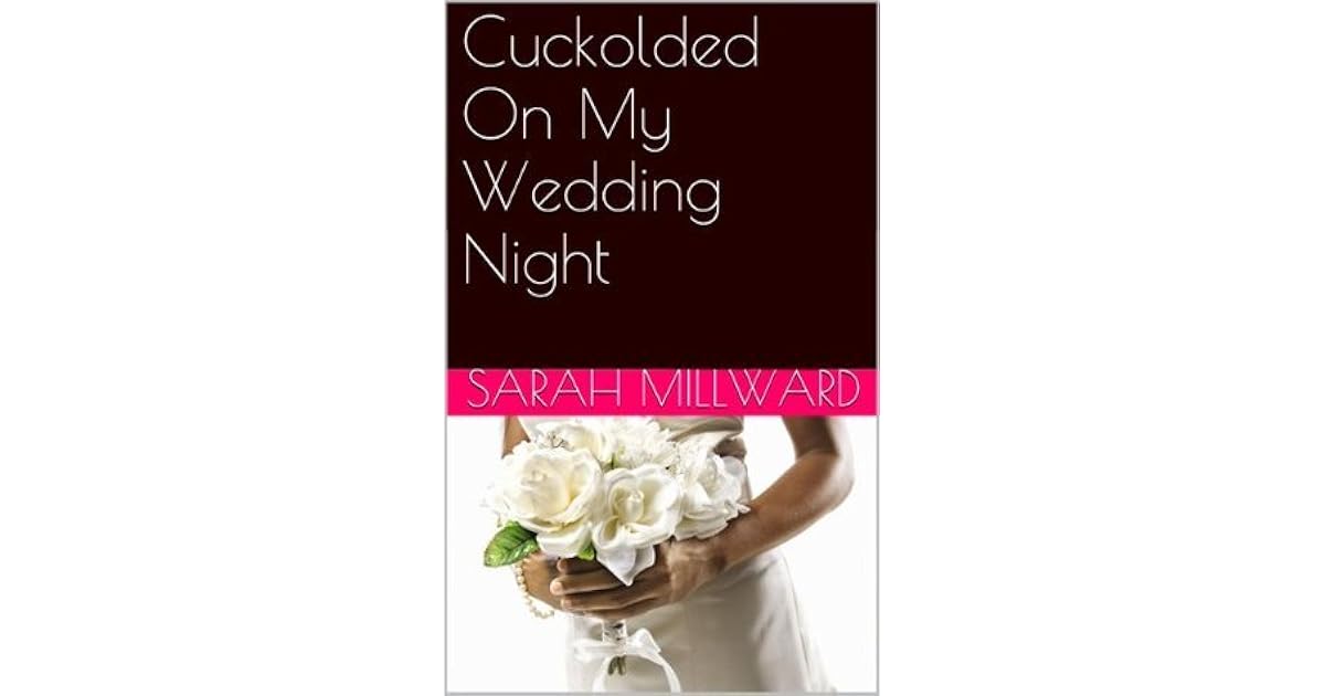 Cuckolded On My Wedding Night by Sarah Millward
